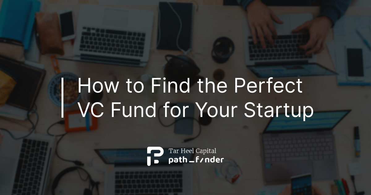 How to Find the Perfect VC Fund for Your Startup? - Tar Heel Capital ...